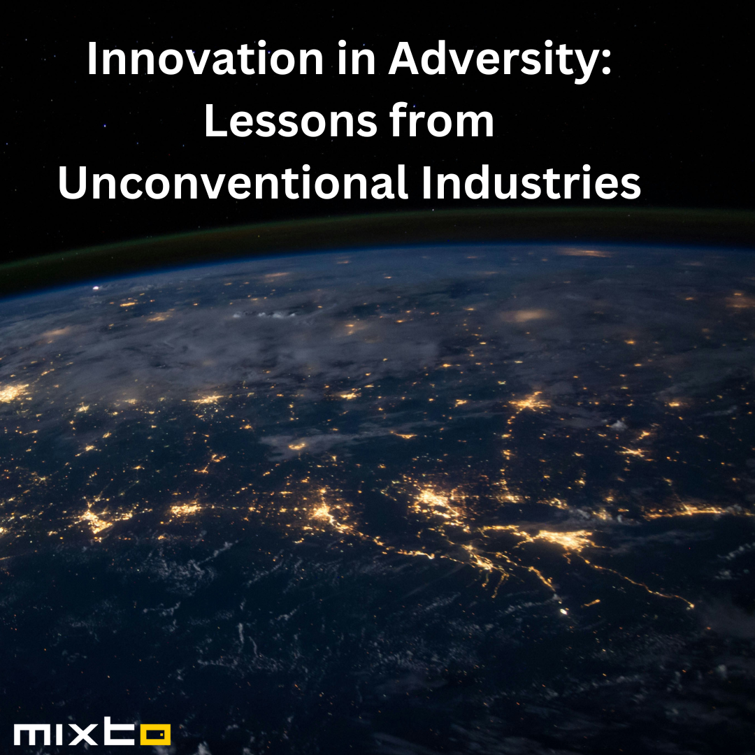 Innovation in Adversity: Lessons from Unconventional Industries - Mixto ...
