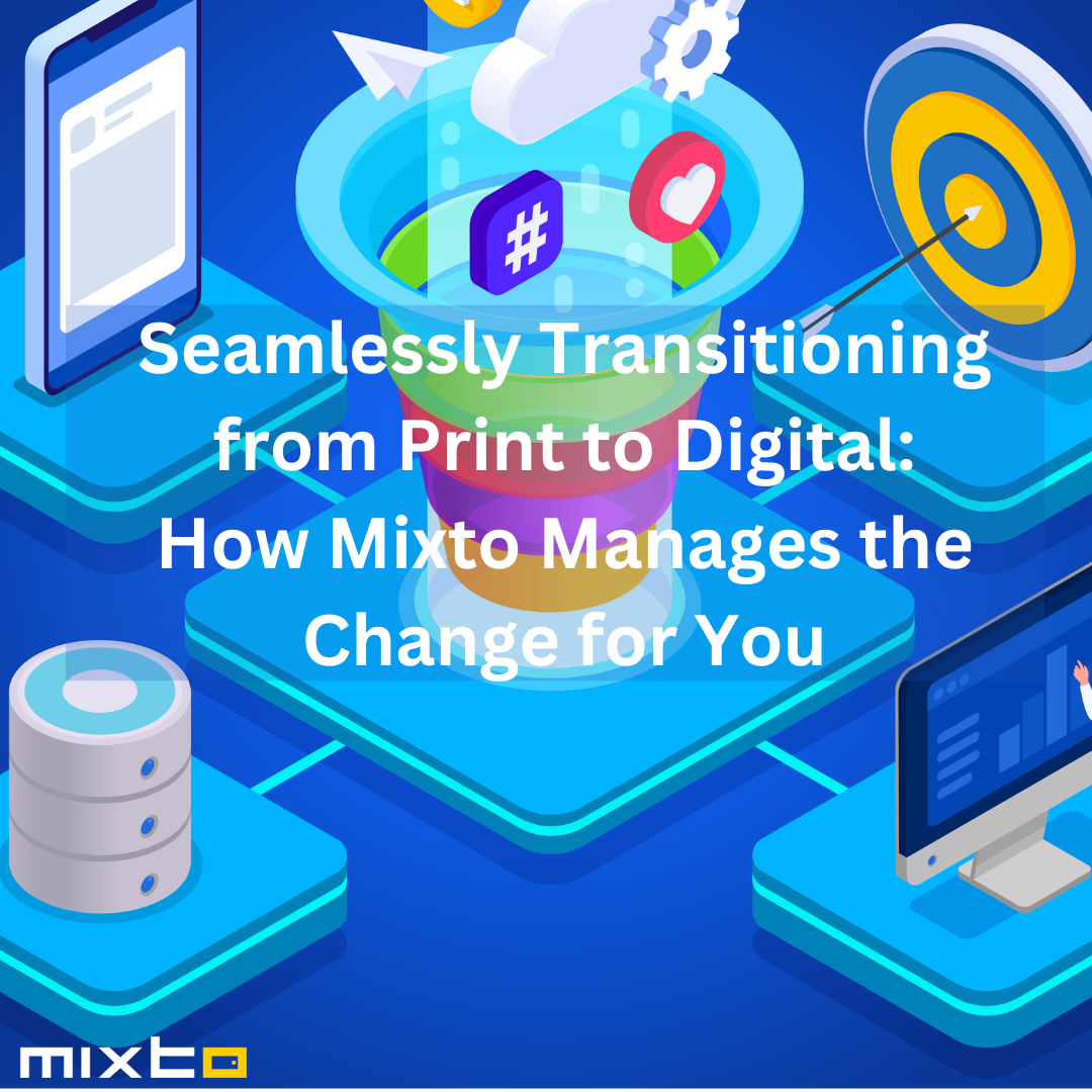 Seamlessly Transitioning from Print to Digital: How Mixto Manages the ...