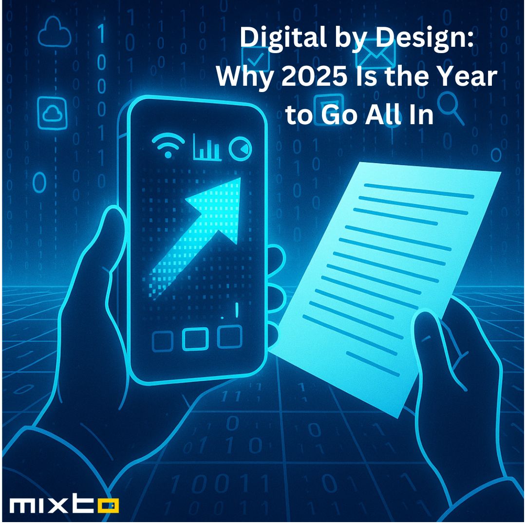 Digital by Design: Why 2025 Is the Year to Go All In – Mixto Blog